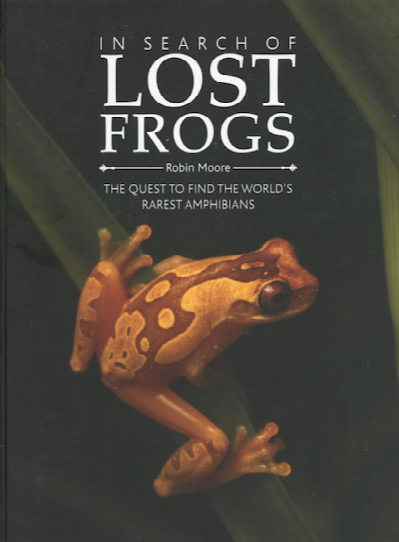 In Search of Lost Frogs: The Quest to Find the World's Rarest Amphibians